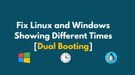 Fix Linux And Windows Showing Different Times Dual Booting