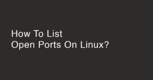 How To List Open Ports On Linux? | Technology News Information & Jobs